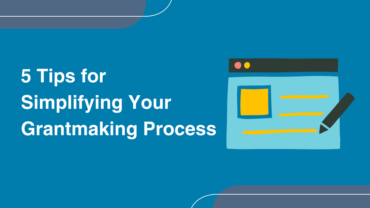 5 Tips for Simplifying Your Grantmaking Process - GO Smart™