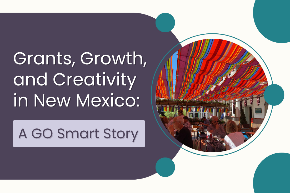 Grants, Growth, and Creativity in New Mexico: A GO Smart Story - GO Smart™